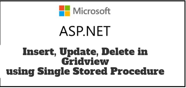 Insert Update Delete In Gridview Using Single Stored Procedure